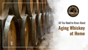 Aging Whiskey at Home Using Small Whiskey Barrels